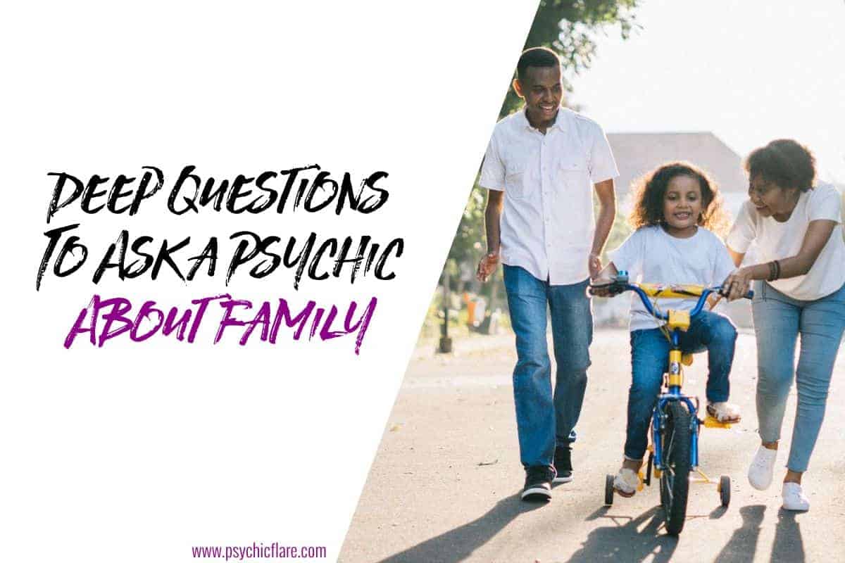 41 Deep Questions To Ask A Psychic About Family 41 Deep Questions To Ask A Psychic About Family