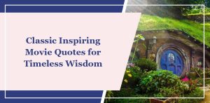 40+ Classic Inspiring Movie Quotes for Timeless Wisdom
