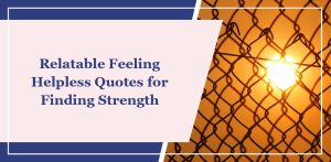 66 Relatable 'Feeling Helpless' Quotes for Finding Strength