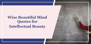 121 Wise Beautiful Mind Quotes for Intellectual Beauty