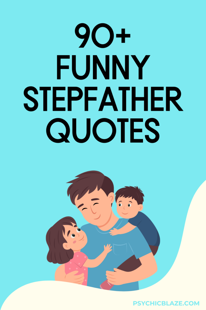 90+ Funny Stepfather Quotes to Brighten Your Family's Day