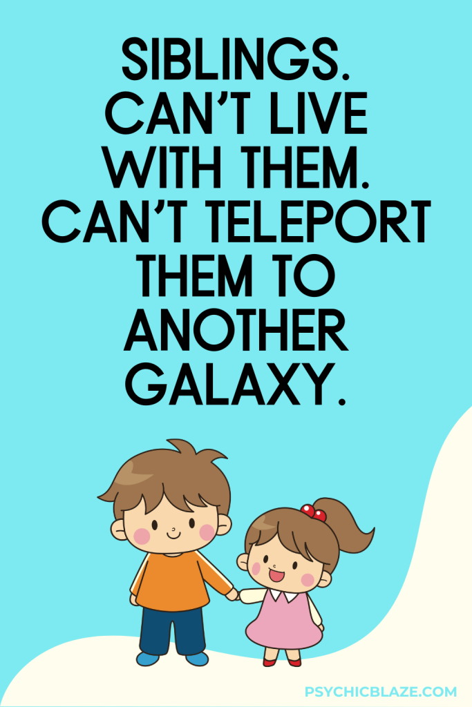 50+ Hilarious Sibling Quotes That Show Why Brothers and Sisters Are the ...