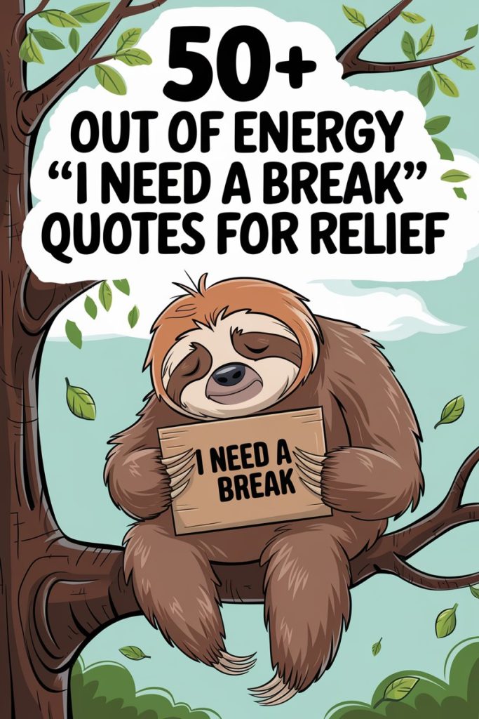 50+ Out of Energy 'I Need a Break' Quotes for Relief