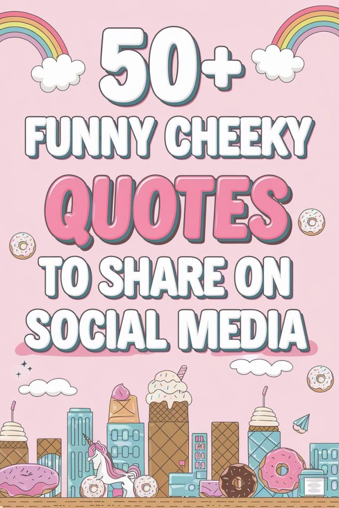50+ Funny Cheeky Quotes to Share on Social Media