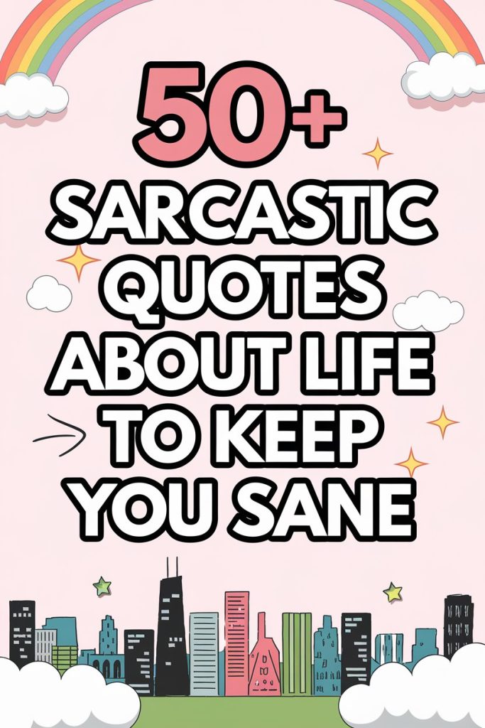 50+ Sarcastic Quotes About Life to Keep You Sane